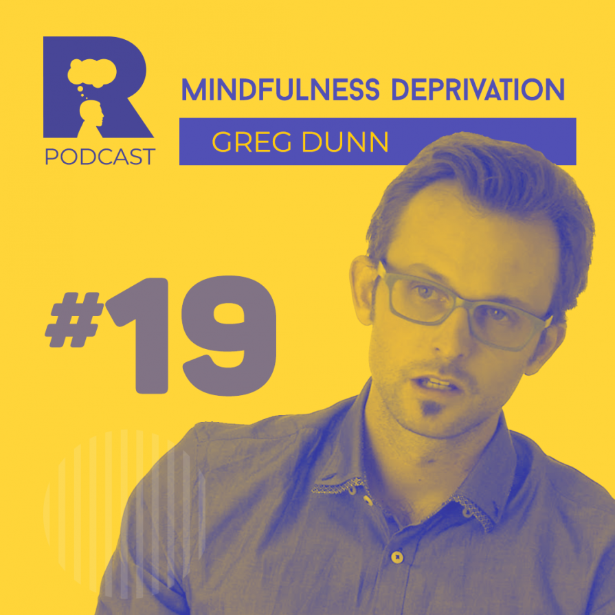 EP19 - Mindfulness deprivation [w/ Greg Dunn]